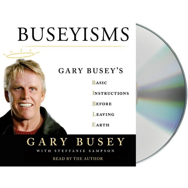 Buseyisms : Gary Busey's Basic Instructions Before Leaving Earth ...