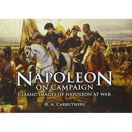 Napoleon on Campaign: Classic Images of Napoleon at War | Walmart Canada