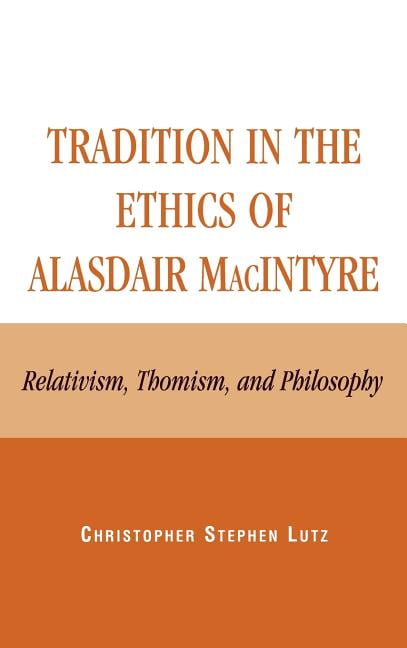 Tradition in the Ethics of Alasdair MacIntyre : Relativism, Thomism ...
