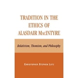 Tradition in the Ethics of Alasdair MacIntyre : Relativism, Thomism ...