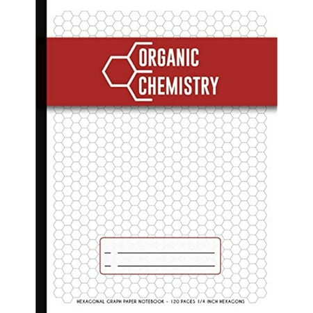 Organic Chemistry: Hexagonal Graph Paper Notebook 120 pages, 1/4 Inch ...