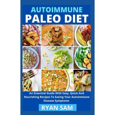 Autoimmune Cookbook: Delicious Autoimmune Protocol Paleo Diet Recipes ...