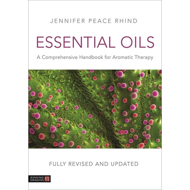 Essential Oils (Fully Revised and Updated 3rd Edition) : A ...