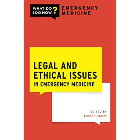 Legal and Ethical Issues in Emergency Medicine (What Do I Do Now ...