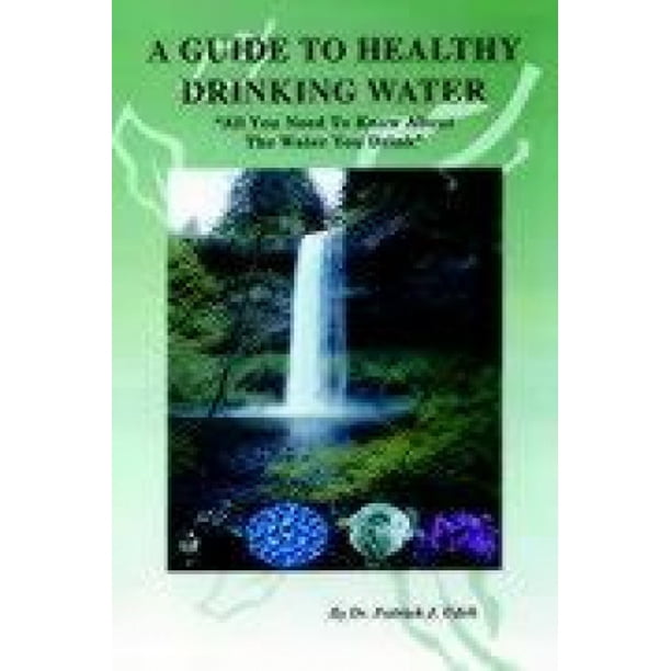 A Guide to Healthy Drinking Water: "All You Need To Know About The ...