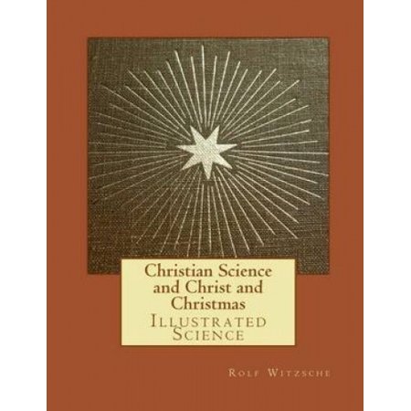 Christian Science and Christ and Christmas: Illustrated Science ...