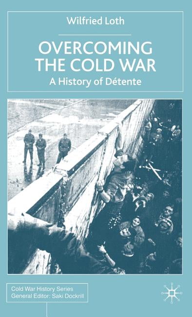 Cold War History: Overcoming the Cold War : A History of Détente, 1950 ...