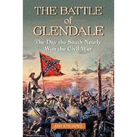 The Battle of Glendale: The Day the South Nearly Won the Civil War ...