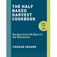 Half Baked Harvest Cookbook: Recipes from My Barn in the Mountains ...
