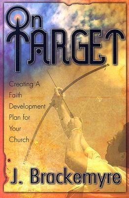 Pre-Owned On Target: Creating a Faith Development Plan for Your Church ...