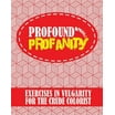 Profound Profanity: Exercises in Vulgarity for the Crude Colorist ...