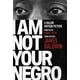 Vintage International: I Am Not Your Negro : A Companion Edition to the ...