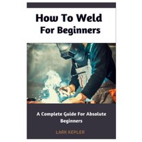 Learn to Weld: Beginning MIG Welding and Metal Fabrication Basics ...