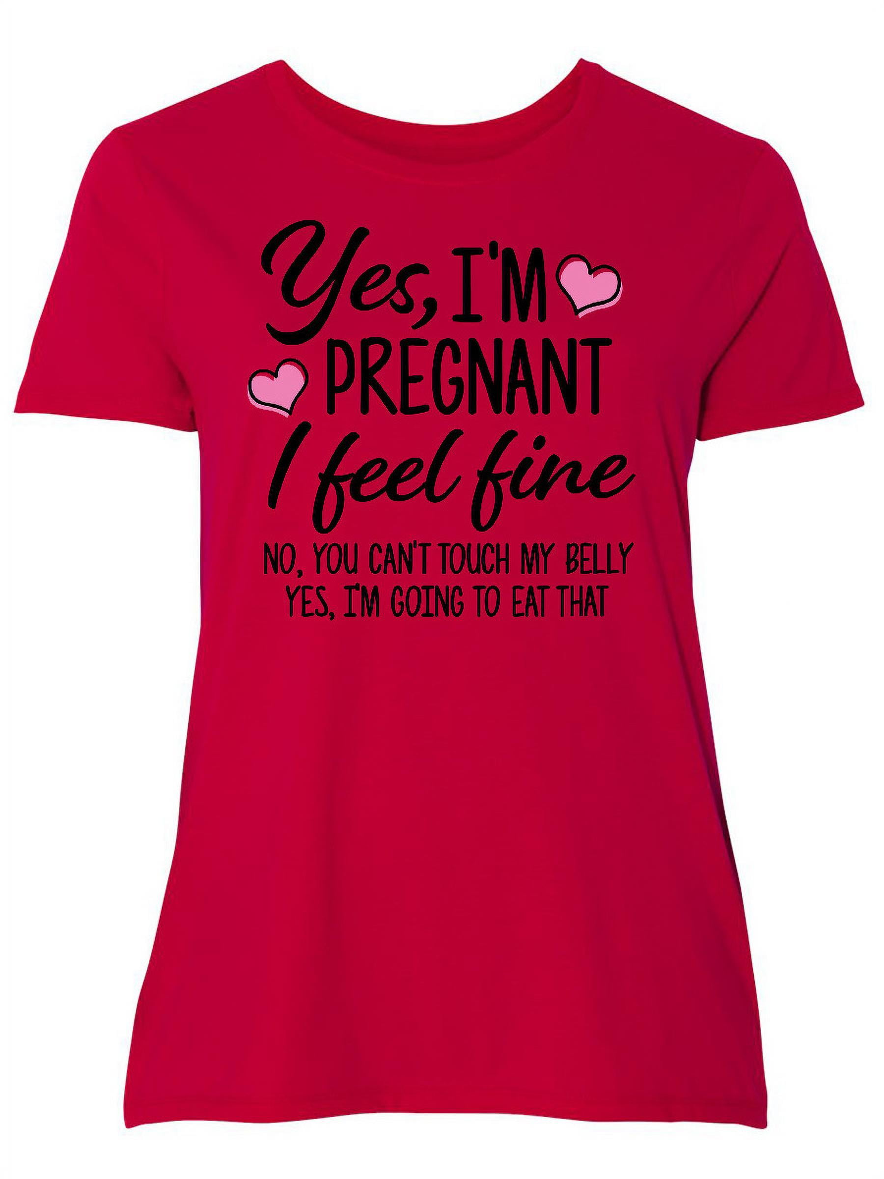Inktastic Yes Im Pregnant I Feel Fine No You Cant Touch My Belly Women