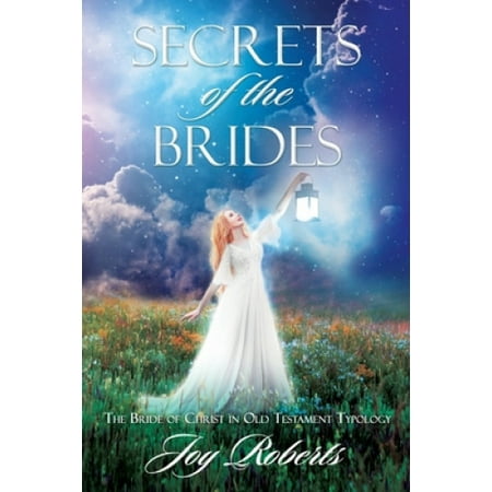 Secrets of the Brides: The Bride of Christ in Old Testament Typology ...