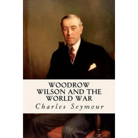 Woodrow Wilson and the World War | Walmart Canada