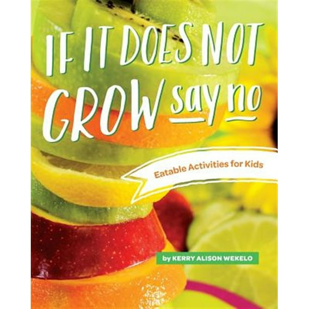 If It Does Not Grow Say No; Eatable Activities for Kids - Walmart.com