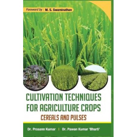 Cultivation Techniques for Agriculture Crops: Cereals and Pulses ...