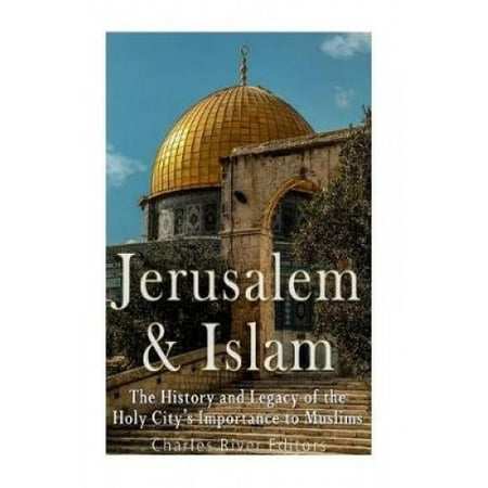 Jerusalem and Islam: The History and Legacy of the Holy City's ...
