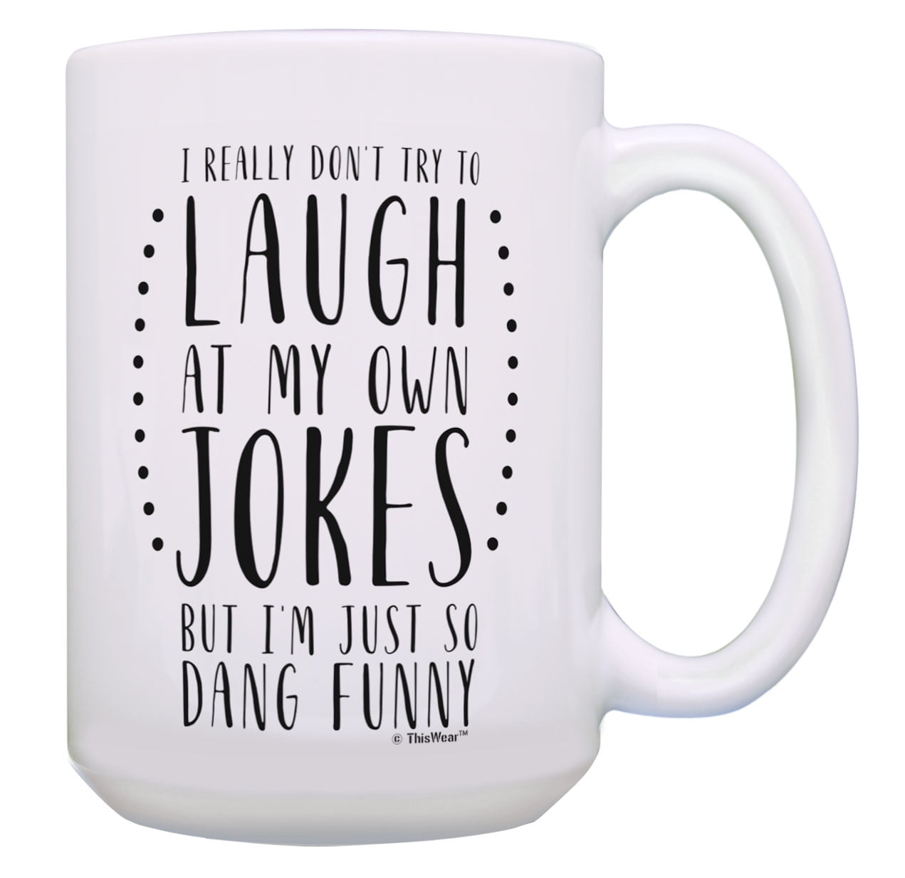 ThisWear Funny Quote Mug I'm Just So Dang Funny Dad Joke Mug Coworker ...