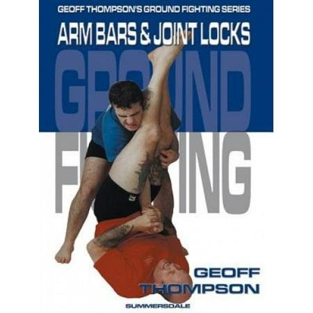 Arm Bars and Joint Locks: Arm Bars and Joint Locks (Ground Fighting S ...