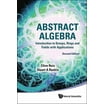 Abstract Algebra: An Introduction to Groups, Rings and Fields ...