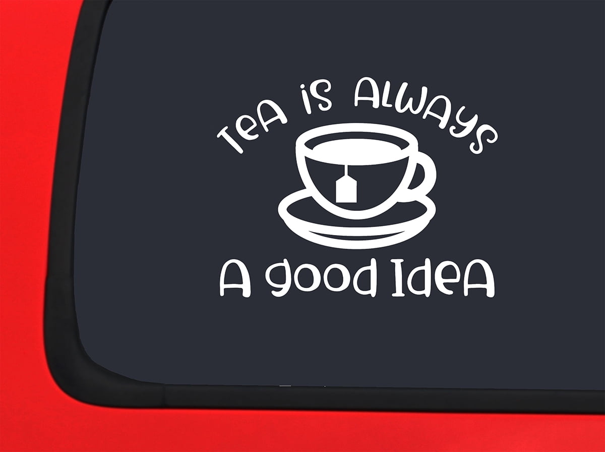 Car Sticker Tea Is Always A Good Idea Tea Cup Steep Love Mug Car Window ...