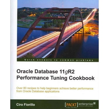 Expert's Voice in Oracle Oracle Database 11g Performance Tuning Recipes: A Problem-Solution ...