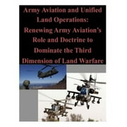 Army Aviation and Unified Land Operations: Renewing Army Aviation's ...