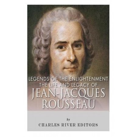 Legends of the Enlightenment: The Life and Legacy of Jean Jacques ...