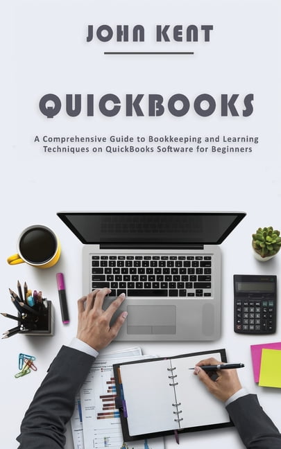 QuickBooks : A Comprehensive Guide to Bookkeeping and Learning ...