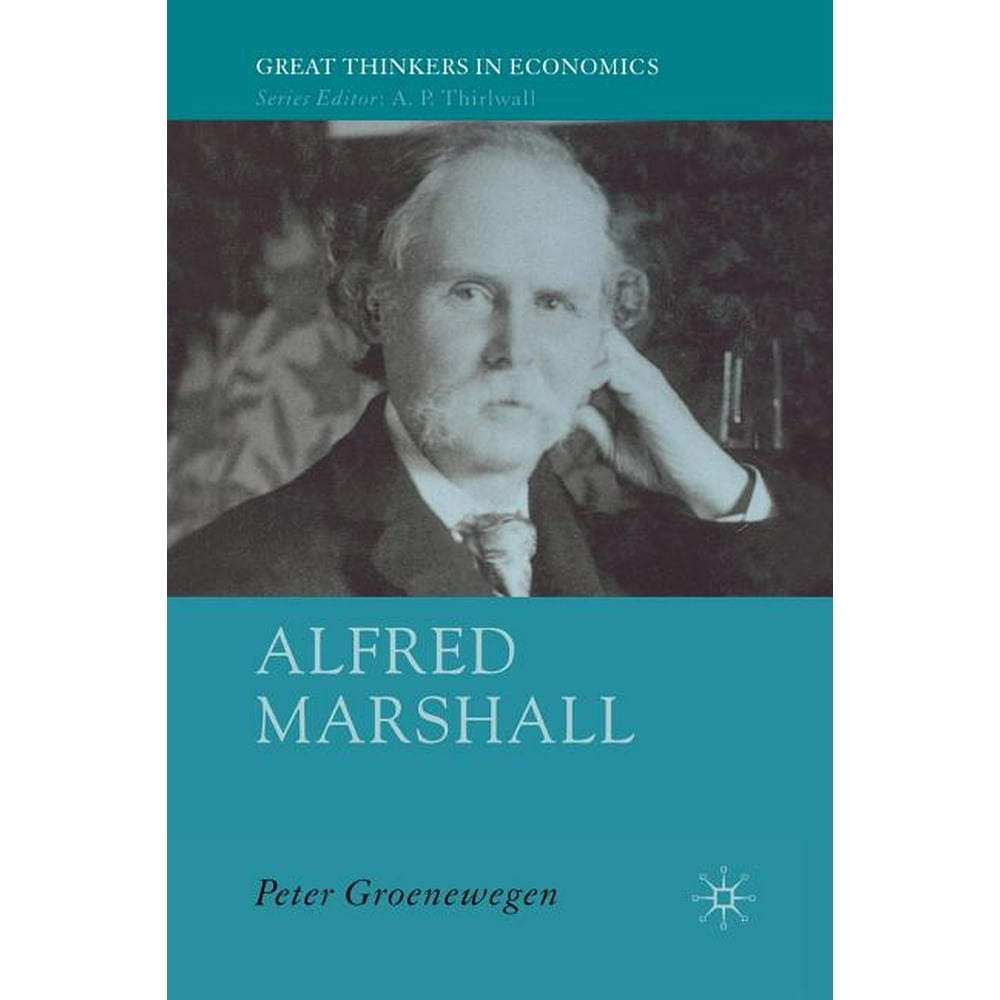 Great Thinkers in Economics: Alfred Marshall: Economist 1842-1924 ...