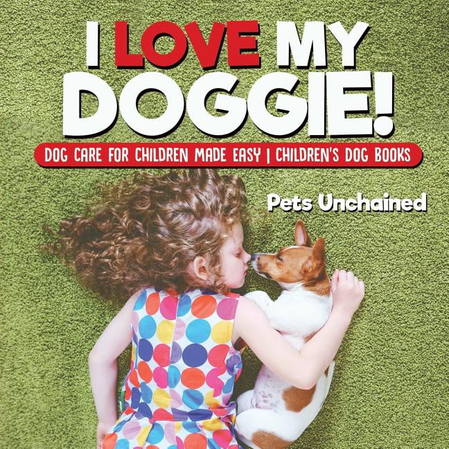 I Love My Doggie! Dog Care for Children Made Easy Children's Dog Books ...