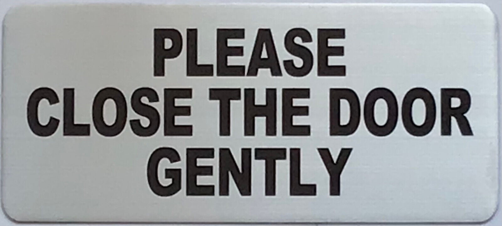 PLEASE CLOSE THE DOOR GENTLY SIGN (3.5X8,SILVER,ALUMINUM) -ref20022 ...