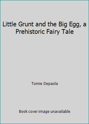 Pre-Owned Little Grunt and the Big Egg, a Prehistoric Fairy Tale ...