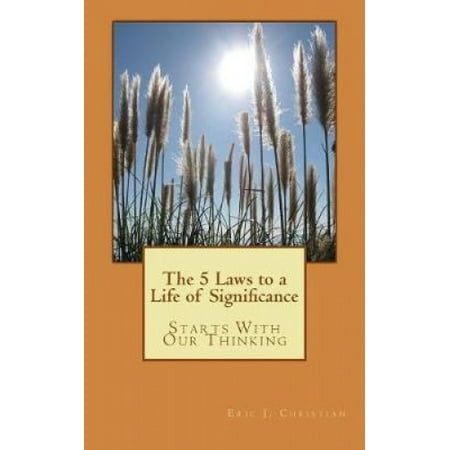 The 5 Laws to a Life of Significance: Starts with Our Thinking ...