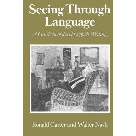 Seeing Through Language: Guide to Styles of English Writing (Language ...