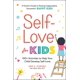 Self-Love for Kids : 100+ Activities to Help Your Child Develop Self ...