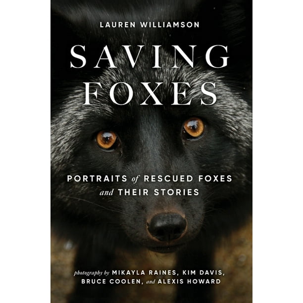 Saving Foxes: Portraits of Rescued Foxes and Their Stories (Paperback ...