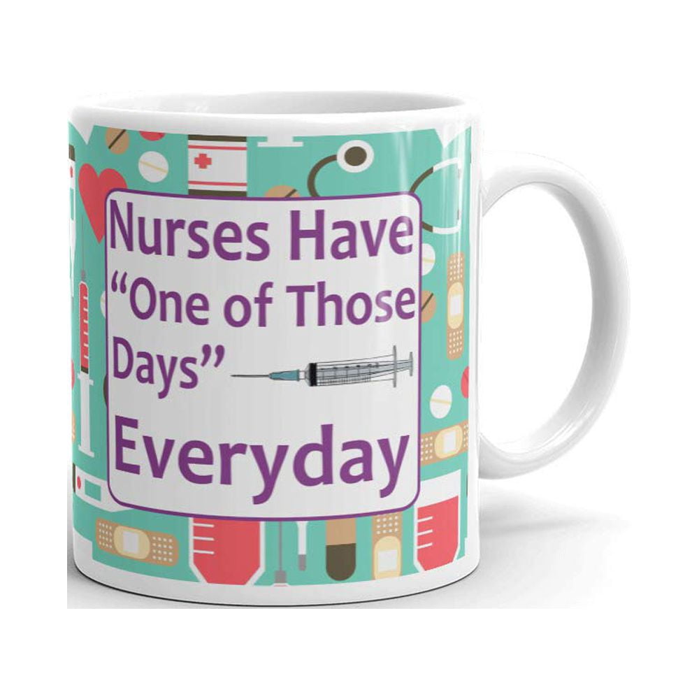 Nurses Have One of Those Days Everyday Nursing Coffee Tea Ceramic Mug ...