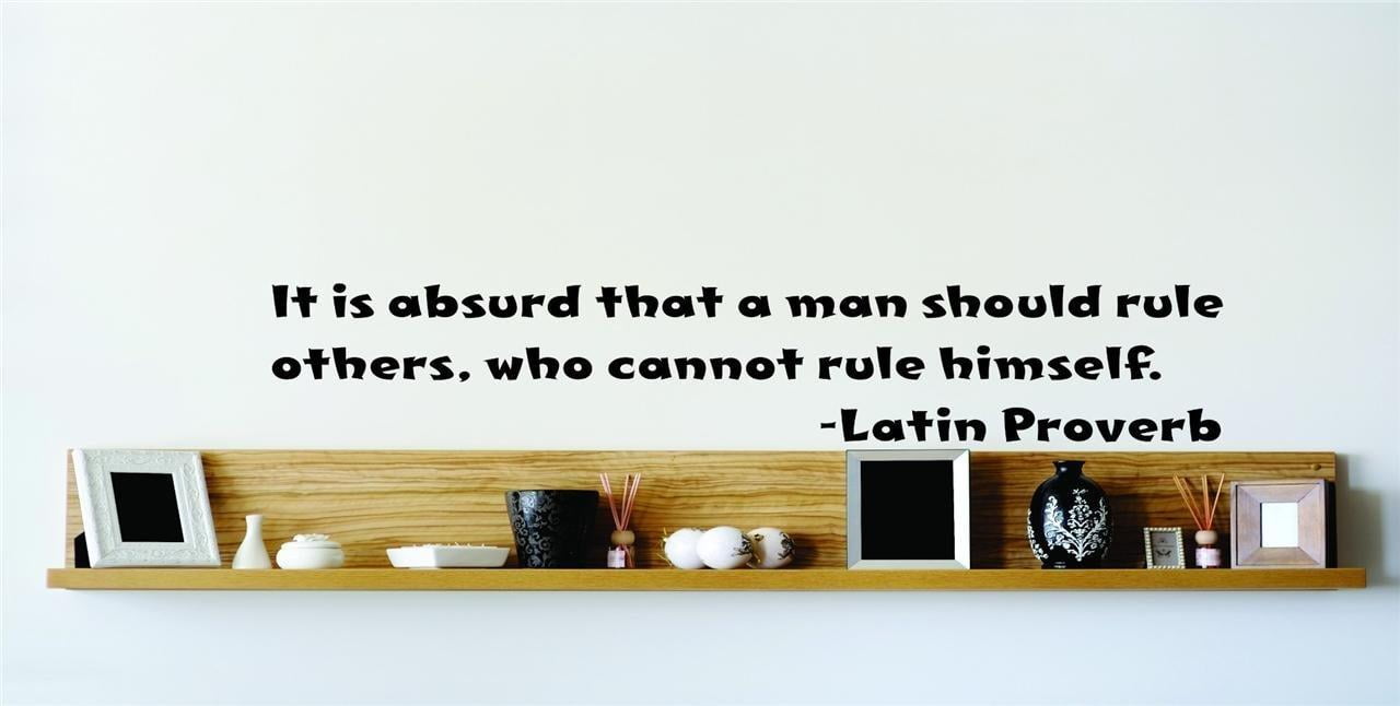 Custom Wall Decal It Is Absurd That A Man Should Rule Others, Who ...