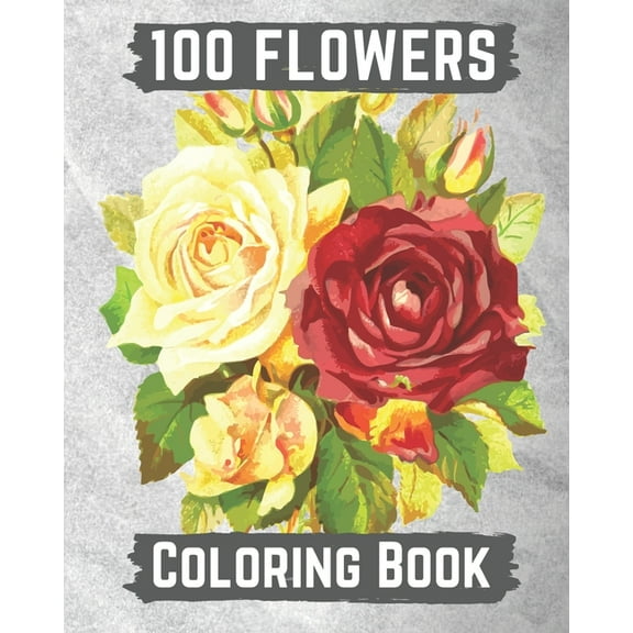 100 flowers coloring book: An Adult Coloring Book with Bouquets ...