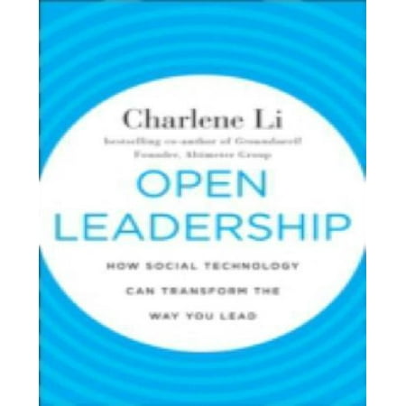 Open Leadership: How Social Technology Can Transform the Way You Lead ...
