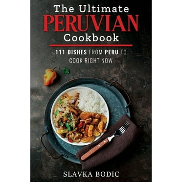 Peru : The Cookbook (Hardcover) - Walmart.com