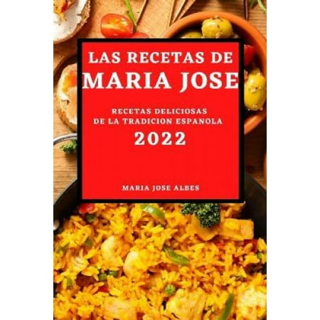 Las Recetas de Maria Jose 2022: Recetas Deliciosas de la Tradicion ...