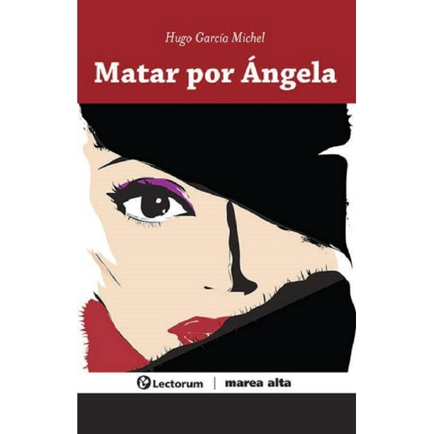 MATAR POR ANGELA LIBROS LECTORES Y SERVICIOS HUGO GARCIA MICHEL ...