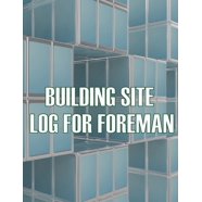 Construction Site Daily Logbook: Construction Site Tracker for Foreman ...