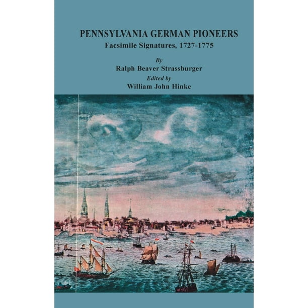 Pennsylvania German Pioneers : A Publication of the Original Lists of ...