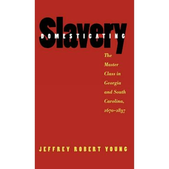 Pre-Owned Domesticating Slavery : The Master Class in Georgia and South ...