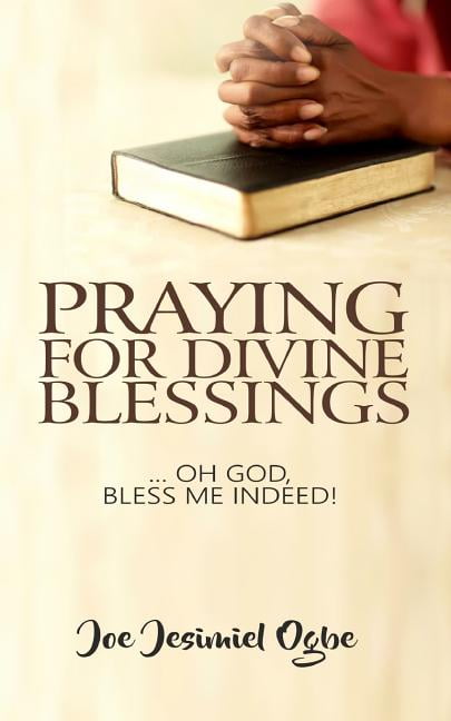 Praying for Divine Blessings : ... Oh Lord, Bless Me Indeed (Paperback ...